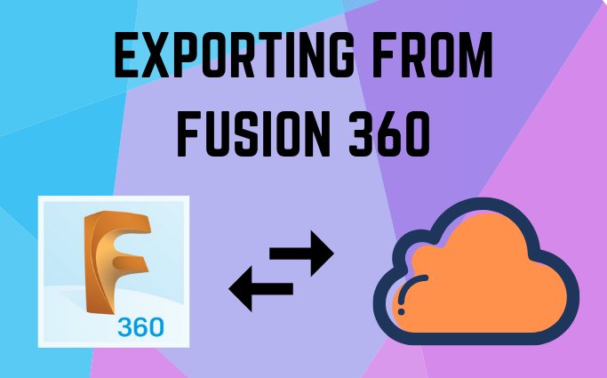 Anson s Projects How To Export Fusion 360 Files To Other File Types